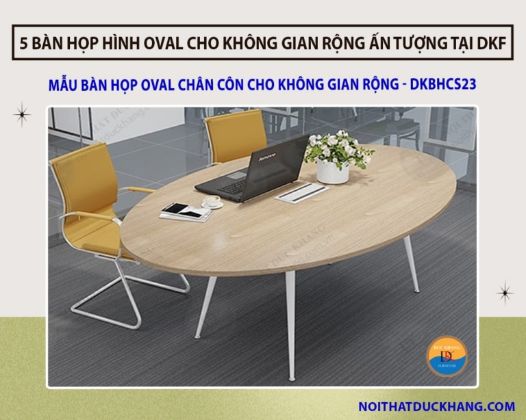 5 bàn họp hình oval cho không gian rộng ấn tượng tại DKF