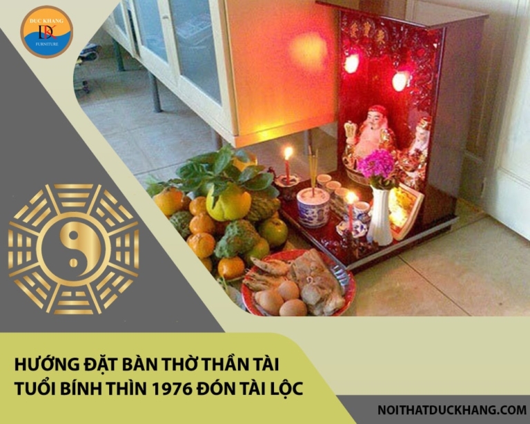Hướng đặt bàn thờ thần tài tuổi Bính Thìn 1976 đón tài lộc, vượng khí?